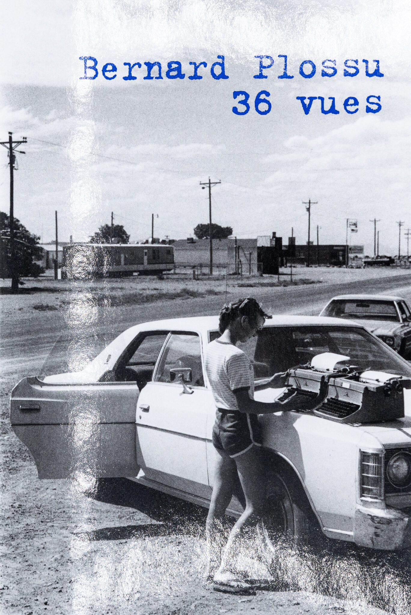 Bernard Plossu: 36 vues – Peinture Fraiche